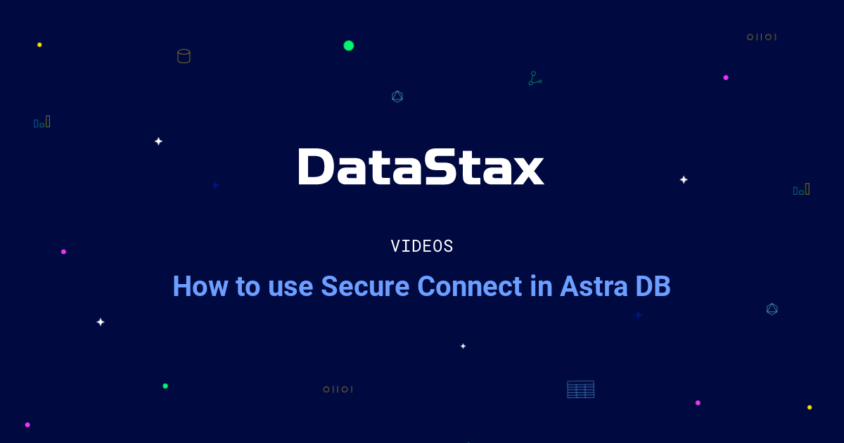 How to use Secure Connect in Astra DB | DataStax