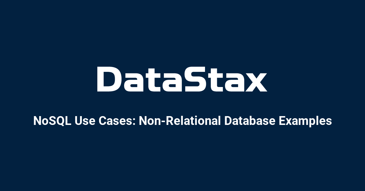 NoSQL Use Cases: Non-Relational Database Examples | DataStax